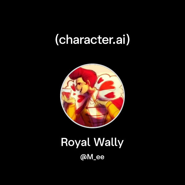 Chat with Royal Wally | character.ai | Personalized AI for every moment ...