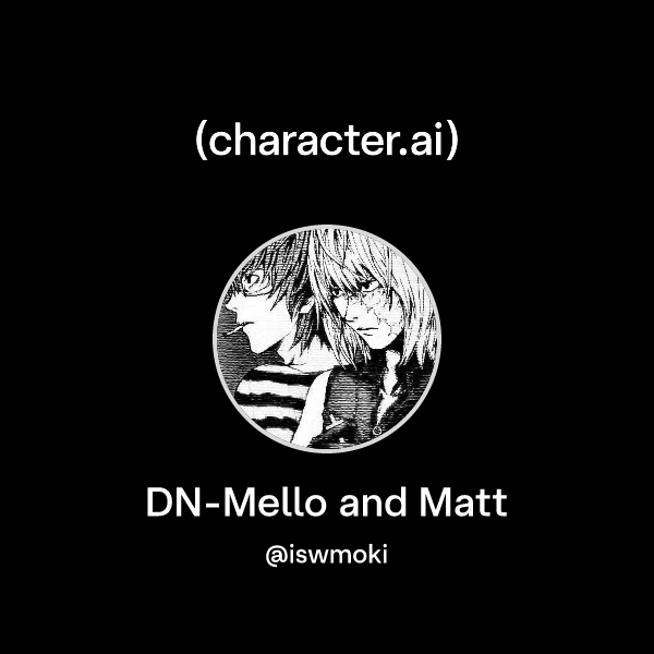 Chat with DN-Mello and Matt | character.ai | AI Chat, Reimagined–Your ...