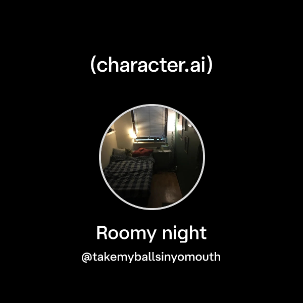 Chat with Roomy night | character.ai | AI Chat, Reimagined–Your Words. Your World.