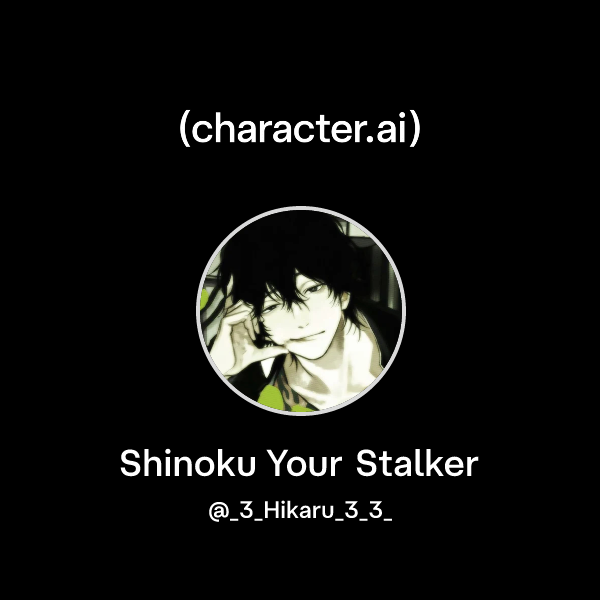 Chat with Shinoku Your Stalker | character.ai | AI Chat, Reimagined ...