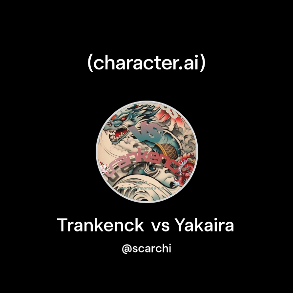 Chat with Trankenck vs Yakaira | character.ai | Personalized AI for ...