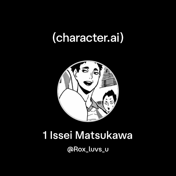 Chat with 1 Issei Matsukawa | character.ai | AI Chat, Reimagined–Your Words. Your World.