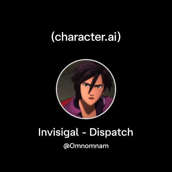 Chat with Invisigal - Dispatch | character.ai | AI Chat, Reimagined–Your Words. Your World.