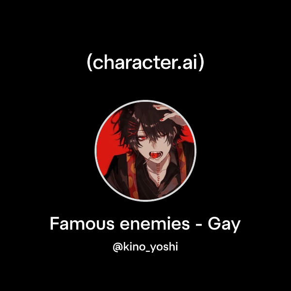 Chat with Famous enemies - Gay | character.ai | AI Chat, Reimagined ...