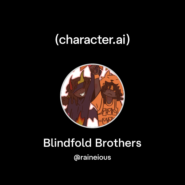 Chat with Blindfold Brothers | character.ai | AI Chat, Reimagined–Your Words. Your World.