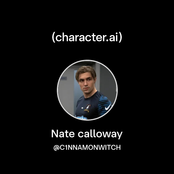 Chat with Nate calloway | character.ai | AI Chat, Reimagined–Your Words ...
