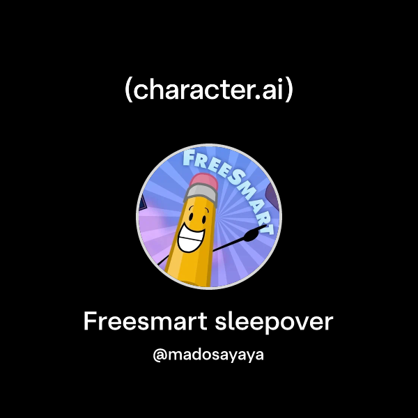 Chat with Freesmart sleepover | character.ai | AI Chat, Reimagined–Your Words. Your World.