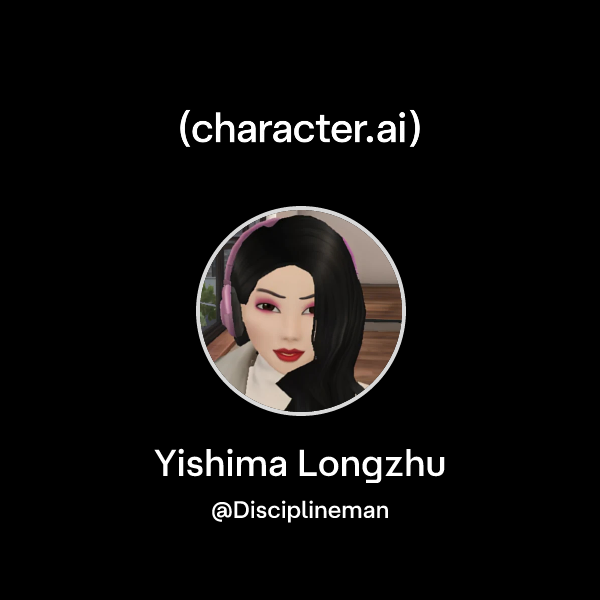 Chat with Yishima Longzhu | character.ai | Personalized AI for every ...
