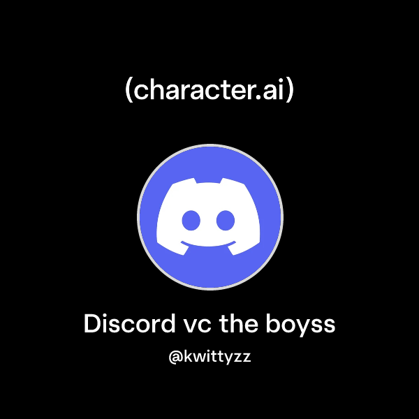 Chat with Discord vc the boyss | character.ai | AI Chat, Reimagined ...