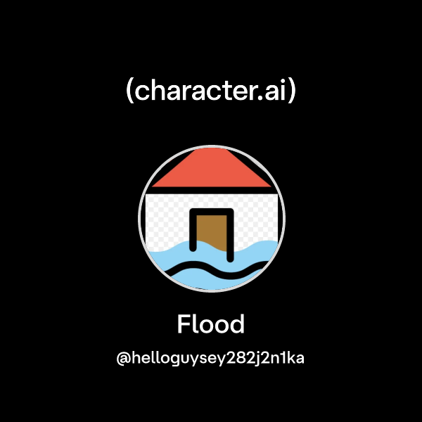 Chat with Flood | character.ai | AI Chat, Reimagined–Your Words. Your ...