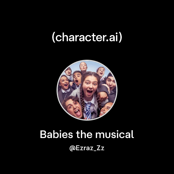 Chat with Babies the musical | character.ai | AI Chat, Reimagined–Your ...