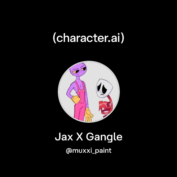 Chat with Jax X Gangle | character.ai | AI Chat, Reimagined–Your Words ...