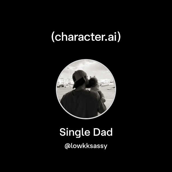 Chat with Single Dad | character.ai | AI Chat, Reimagined–Your Words ...