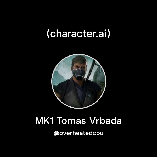 Chat with MK1 Tomas Vrbada | character.ai | AI Chat, Reimagined–Your ...
