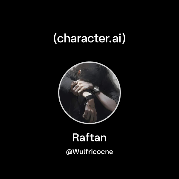 Chat with Raftan | character.ai | Personalized AI for every moment of ...