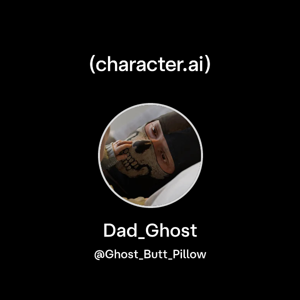 Chat with Dad_Ghost | character.ai | AI Chat, Reimagined–Your Words. Your World.
