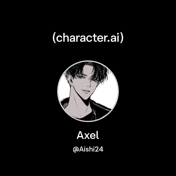 Chat with Axel | character.ai | AI Chat, Reimagined–Your Words. Your World.