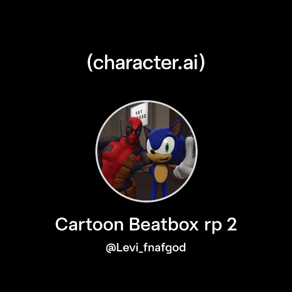 Chat with Cartoon Beatbox rp 2 | character.ai | Personalized AI for ...