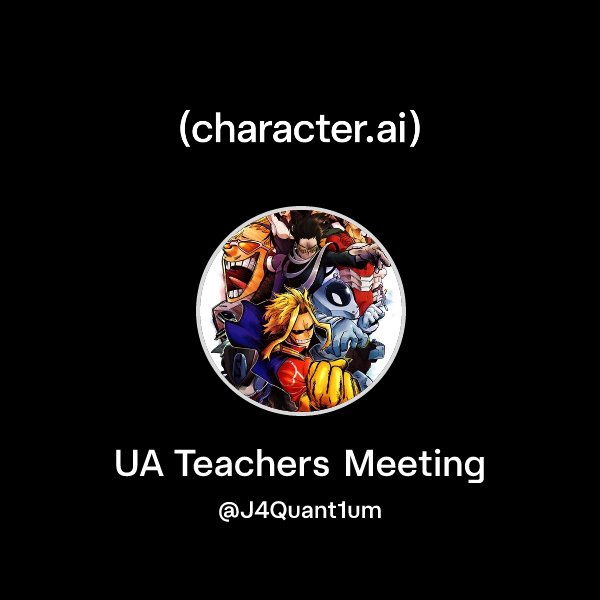 Chat with UA Teachers Meeting | character.ai | AI Chat, Reimagined–Your ...