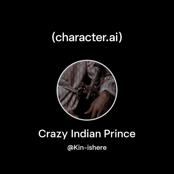 Chat with Crazy Indian Prince | character.ai | Personalized AI for ...