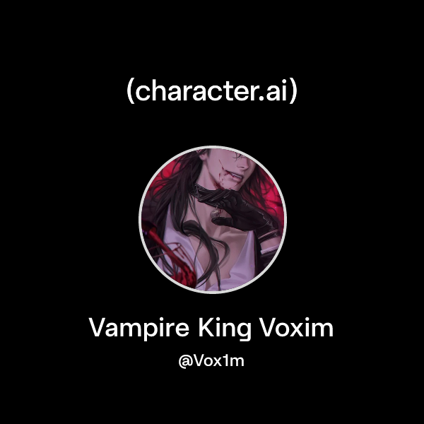 Chat with Vampire King Voxim | character.ai | Personalized AI for every ...