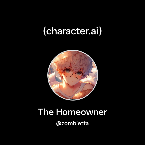 Chat with The Homeowner | character.ai | Personalized AI for every ...