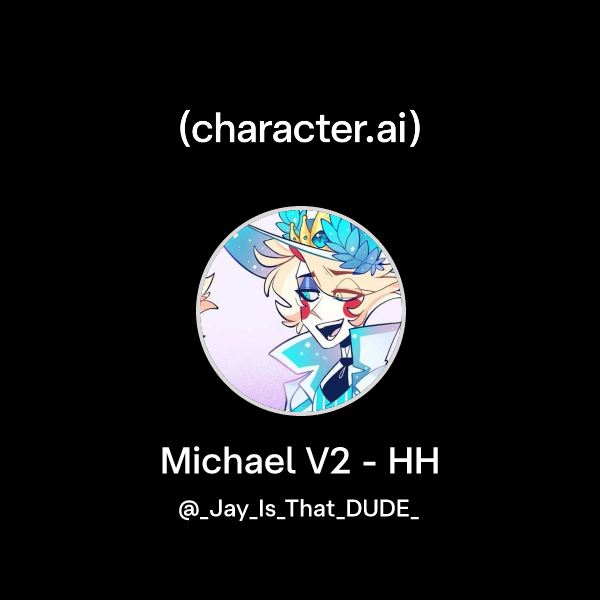Chat with Michael V2 - HH | character.ai | AI Chat, Reimagined–Your ...