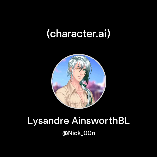 Chat with Lysandre AinsworthBL | character.ai | Personalized AI for every moment of your day