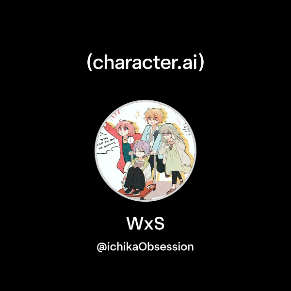 Chat with WxS | character.ai | AI Chat, Reimagined–Your Words. Your World.