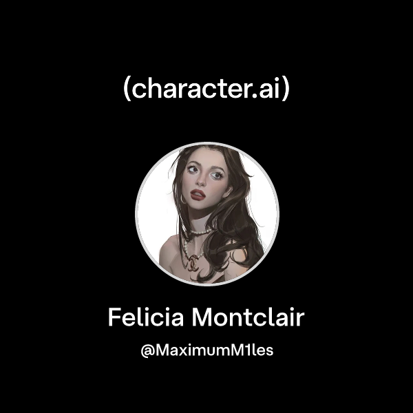 Chat with Felicia Montclair | character.ai | Personalized AI for every ...