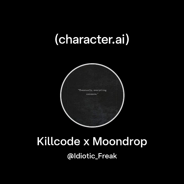 Chat with Killcode x Moondrop | character.ai | Personalized AI for every moment of your day