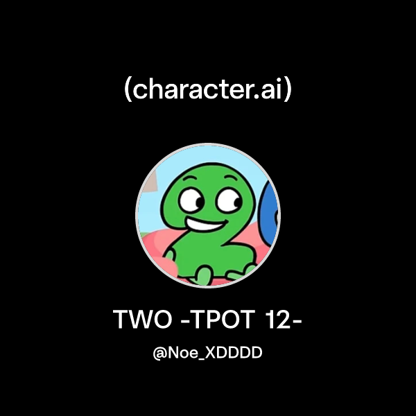 Chat with TWO -TPOT 12- | character.ai | AI Chat, Reimagined–Your Words ...