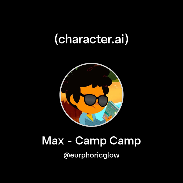 Chat with Max - Camp Camp | character.ai | AI Chat, Reimagined–Your Words. Your World.