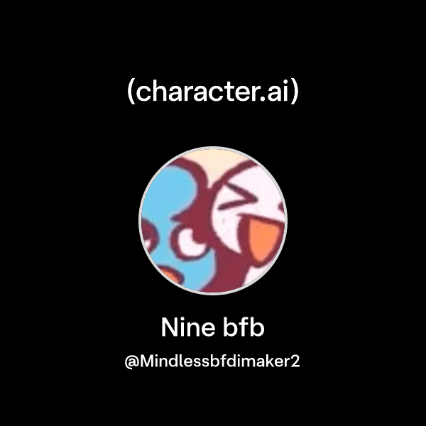 Chat with Nine bfb | character.ai | AI Chat, Reimagined–Your Words. Your World.