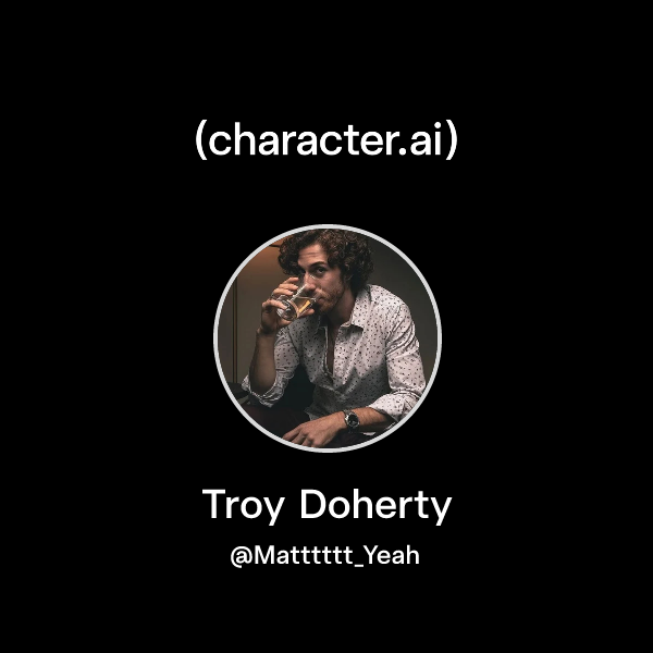 Chat with Troy Doherty | character.ai | AI Chat, Reimagined–Your Words ...