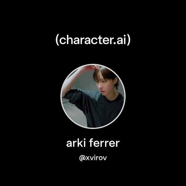 Chat with arki ferrer | character.ai | Personalized AI for every moment of your day