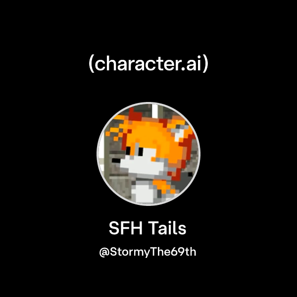 Chat with SFH Tails | character.ai | AI Chat, Reimagined–Your Words. Your World.
