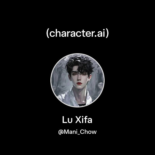 Chat with Lu Xifa | character.ai | AI Chat, Reimagined–Your Words. Your ...