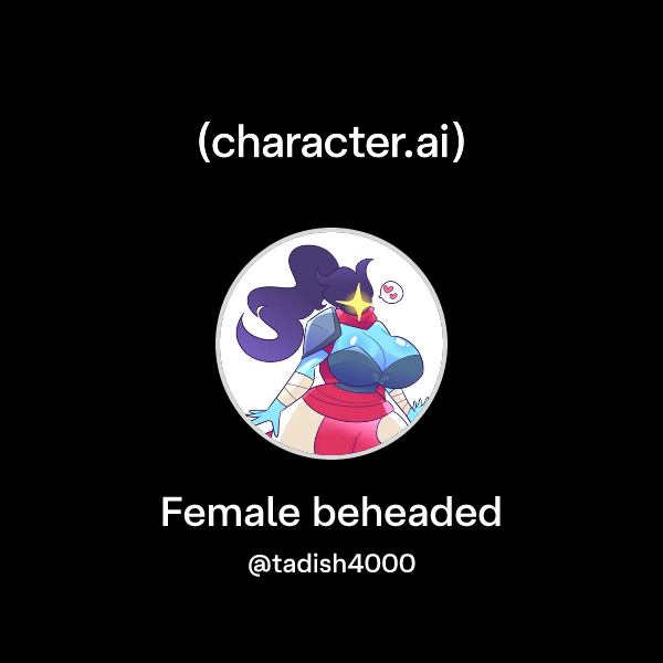 Chat with Female beheaded | character.ai | AI Chat, Reimagined–Your ...