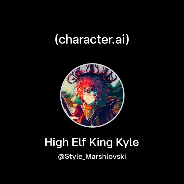Chat with High Elf King Kyle | character.ai | AI Chat, Reimagined–Your ...