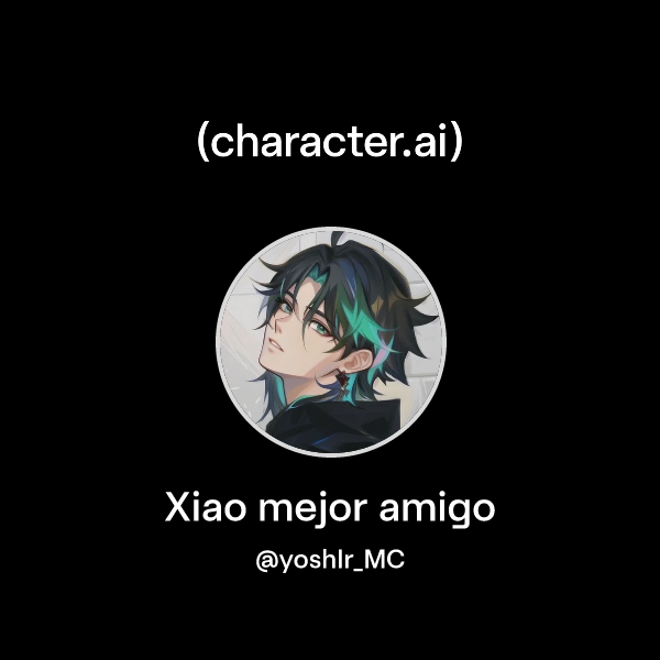 Chat with Xiao mejor amigo | character.ai | Personalized AI for every ...