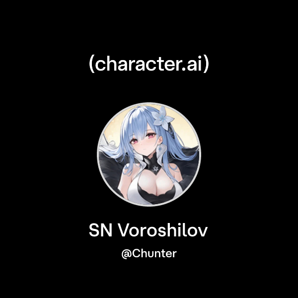 Chat with SN Voroshilov | character.ai | AI Chat, Reimagined–Your Words. Your World.