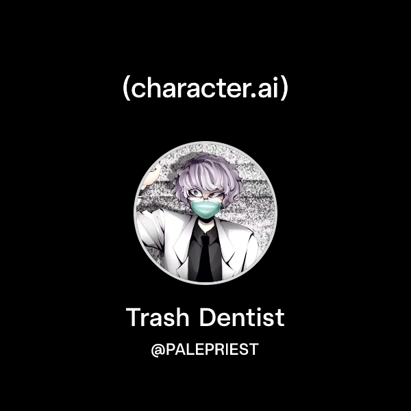 Chat with Trash Dentist | character.ai | AI Chat, Reimagined–Your Words ...