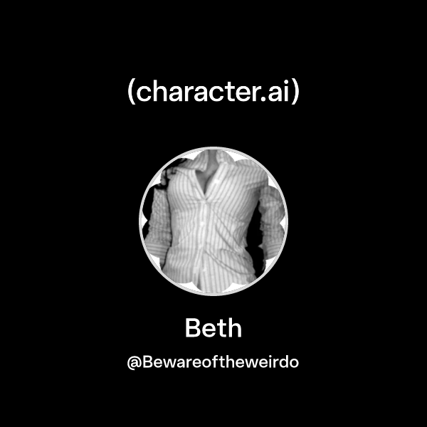 Chat with Beth | character.ai | AI Chat, Reimagined–Your Words. Your World.