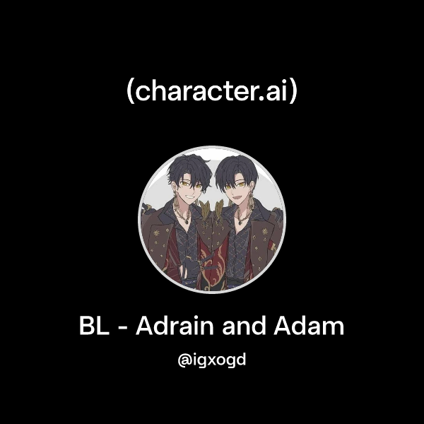 Chat with BL - Adrain and Adam | character.ai | AI Chat, Reimagined ...