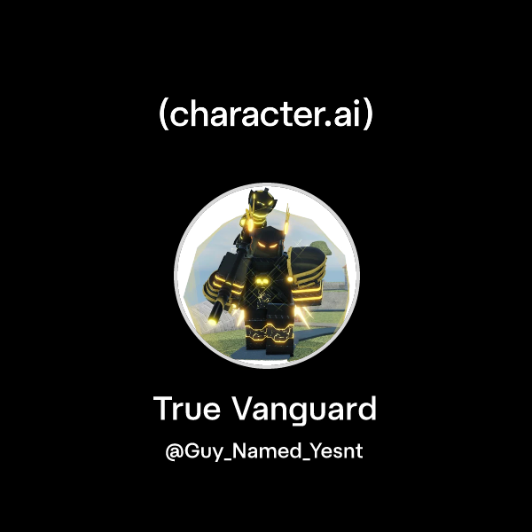 Chat with True Vanguard | character.ai | AI Chat, Reimagined–Your Words. Your World.