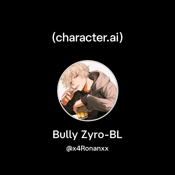 Chat with Bully Zyro-BL | character.ai | Personalized AI for every ...