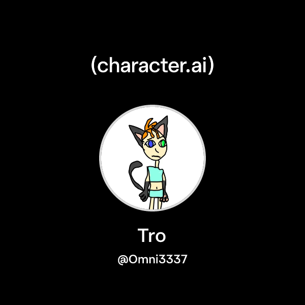 Chat with Tro | character.ai | AI Chat, Reimagined–Your Words. Your World.