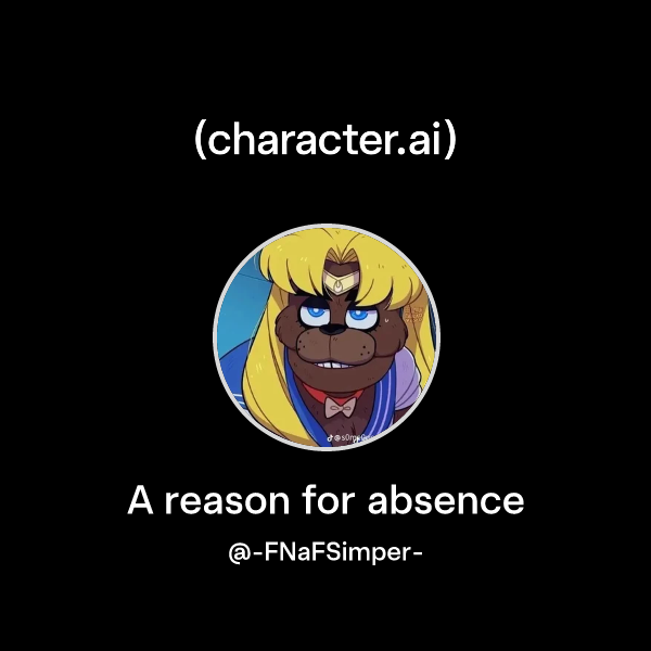Chat with A reason for absence | character.ai | AI Chat, Reimagined ...