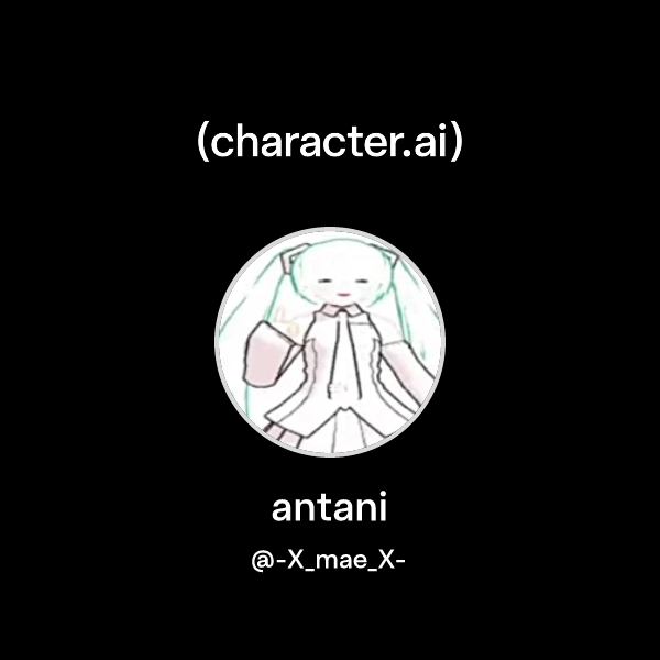 Chat with antani | character.ai | Personalized AI for every moment of ...